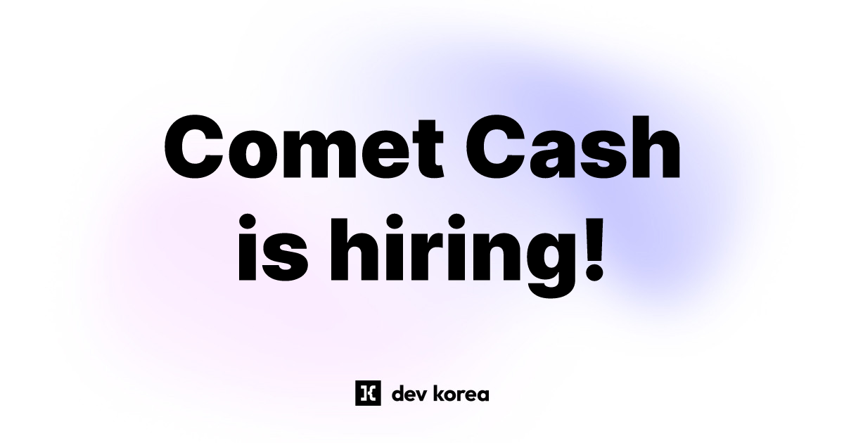 Comet Cash | Dev Korea