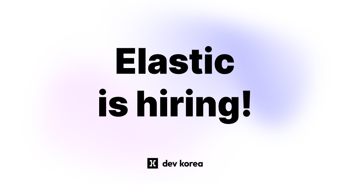 Elastic | Dev Korea
