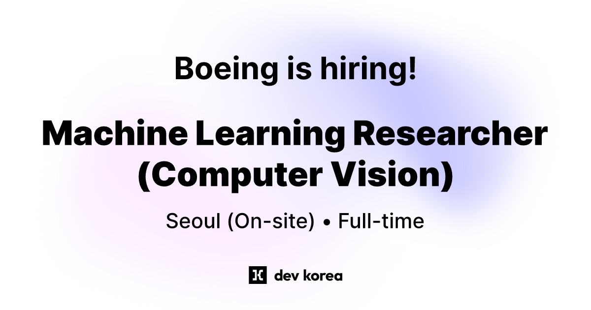 Machine Learning Researcher (Computer Vision) at Boeing • Seoul | Dev Korea