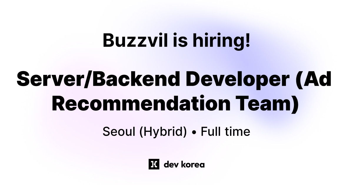 Server/Backend Developer (Ad Recommendation Team) at Buzzvil • Seoul | Dev Korea
