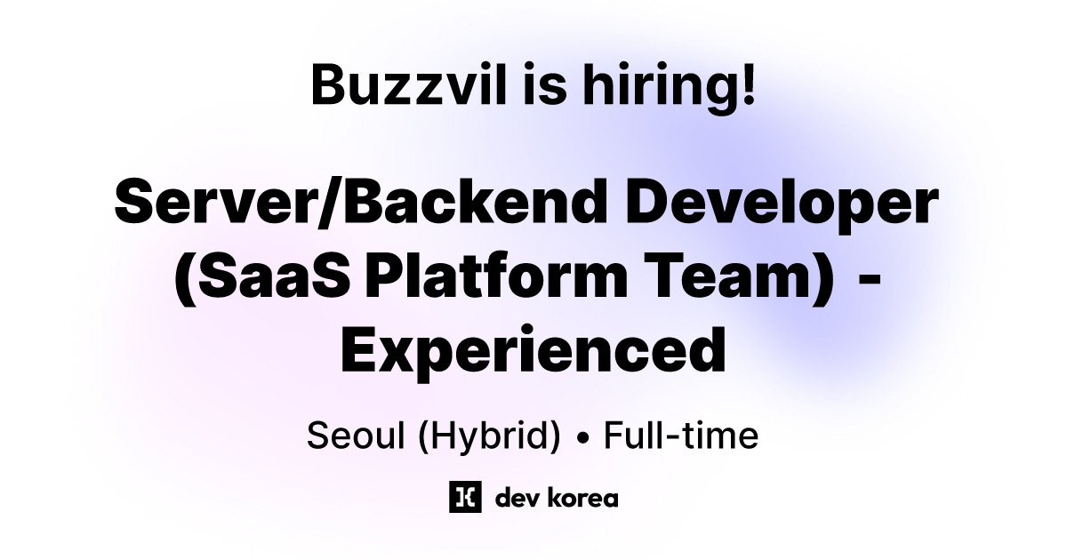 Server/Backend Developer (SaaS Platform Team) - Experienced at Buzzvil • Seoul | Dev Korea