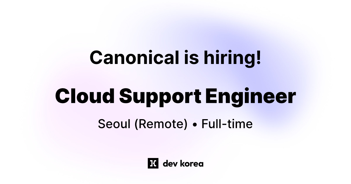 Cloud Support Engineer at Canonical • Seoul | Dev Korea
