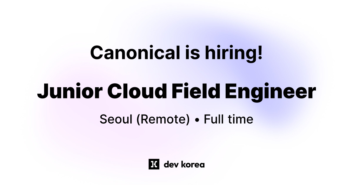 Junior Cloud Field Engineer at Canonical • Seoul | Dev Korea