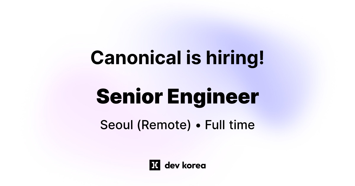 Senior Engineer at Canonical • Seoul | Dev Korea