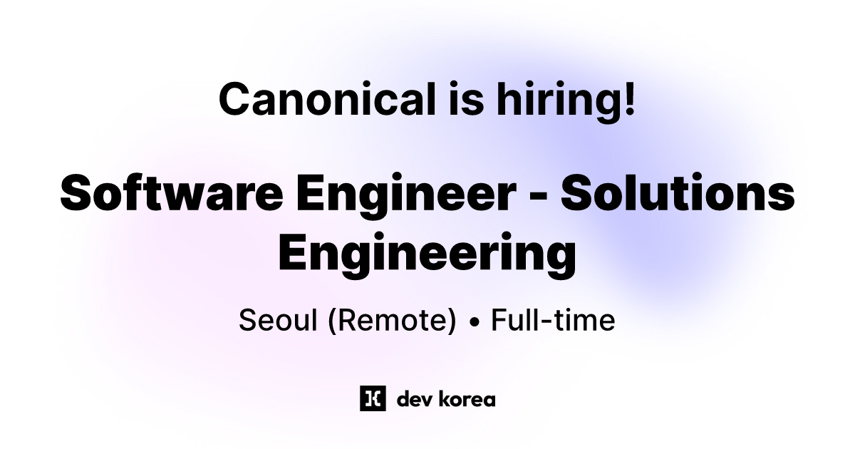 Software Engineer - Solutions Engineering at Canonical • Seoul | Dev Korea