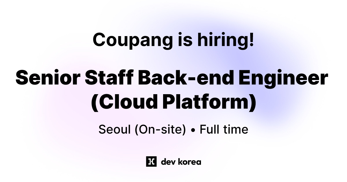 Senior Staff Back-end Engineer (Cloud Platform) at Coupang • Seoul ...