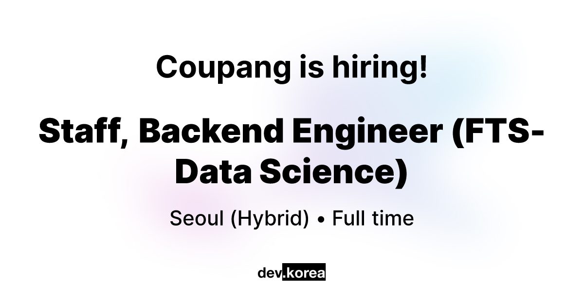 Staff, Backend Engineer (FTS-Data Science) at Coupang • Seoul | Dev Korea