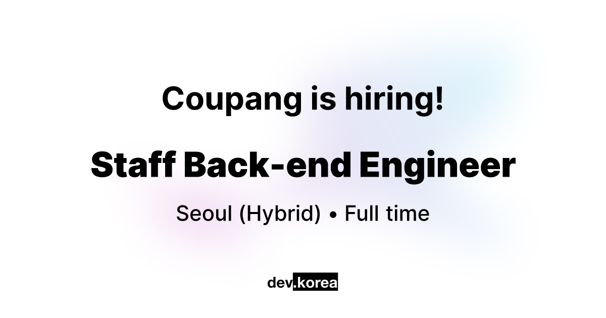 Staff Back-end Engineer at Coupang • Seoul | Dev Korea