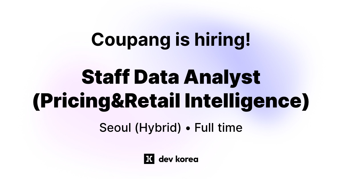 Staff Data Analyst (Pricing&Retail Intelligence) at Coupang • Seoul ...