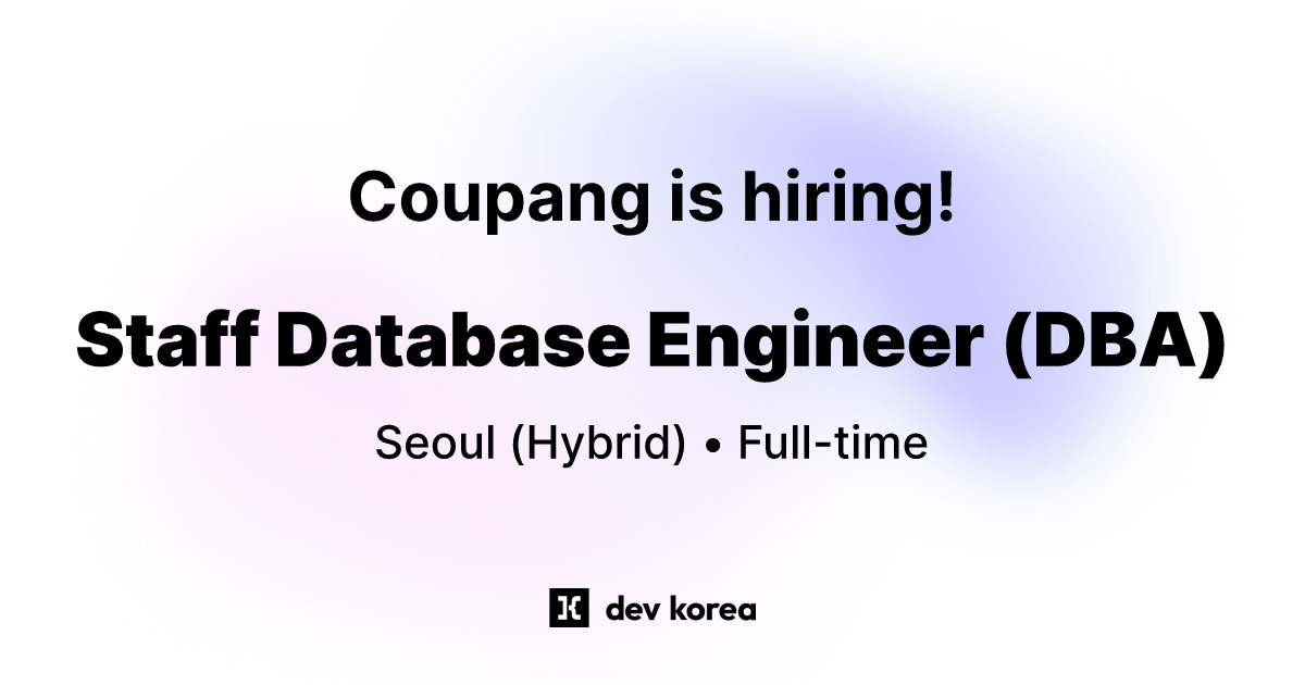 Staff Database Engineer (DBA) at Coupang • Seoul | Dev Korea