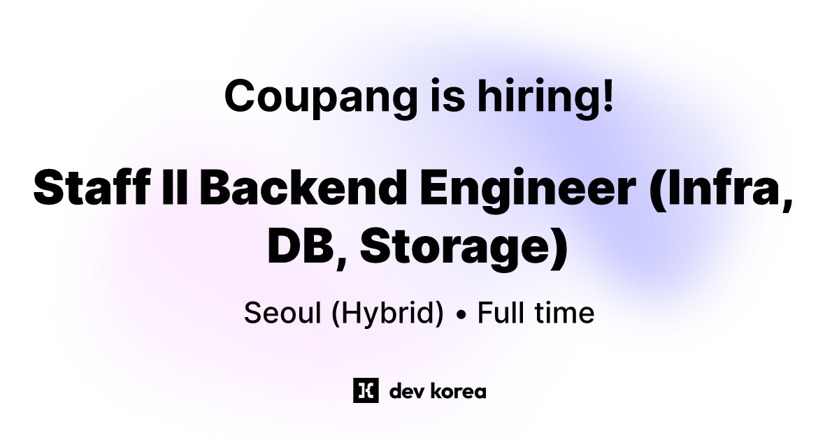 Staff II Backend Engineer (Infra, DB, Storage) at Coupang • Seoul | Dev ... Staff II Backend Engineer (Infra, DB, Storage) at Coupang • Seoul | Dev ...