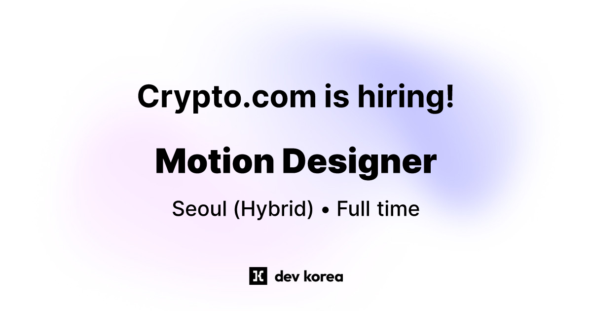Motion Designer at Crypto.com • Seoul | Dev Korea