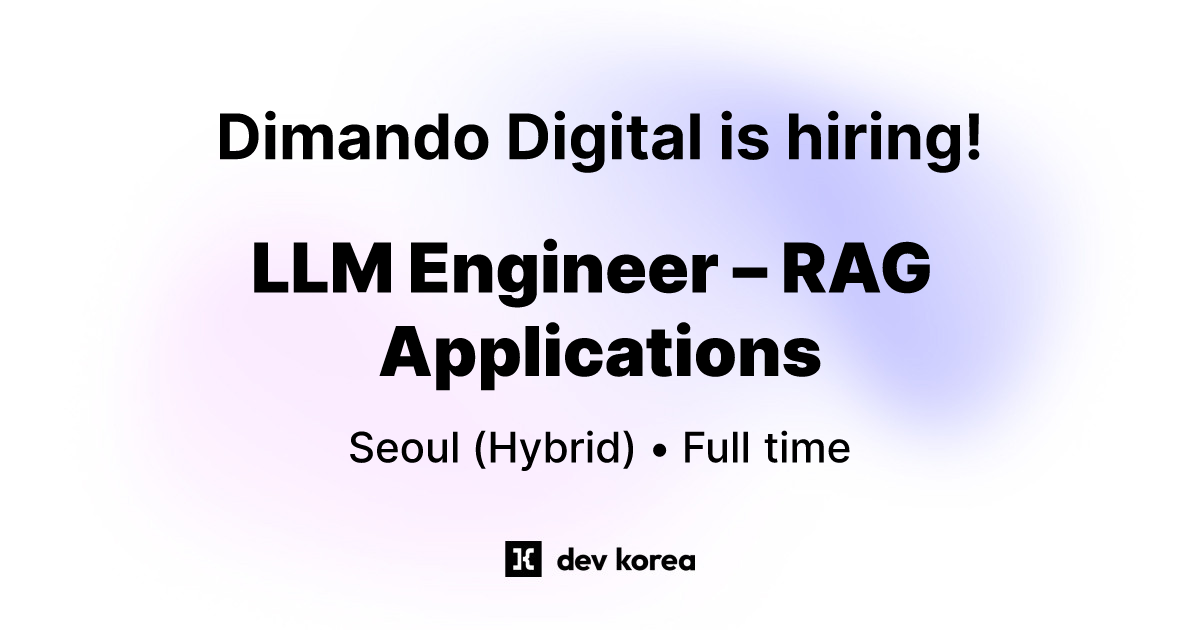 LLM Engineer – RAG Applications at Dimando Digital • Seoul | Dev Korea