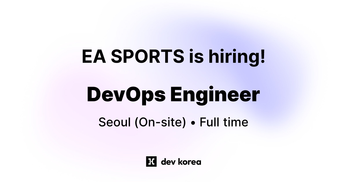 DevOps Engineer at EA SPORTS • Seoul | Dev Korea