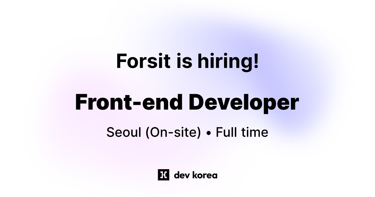 Front-end Developer at Forsit • Seoul | Dev Korea