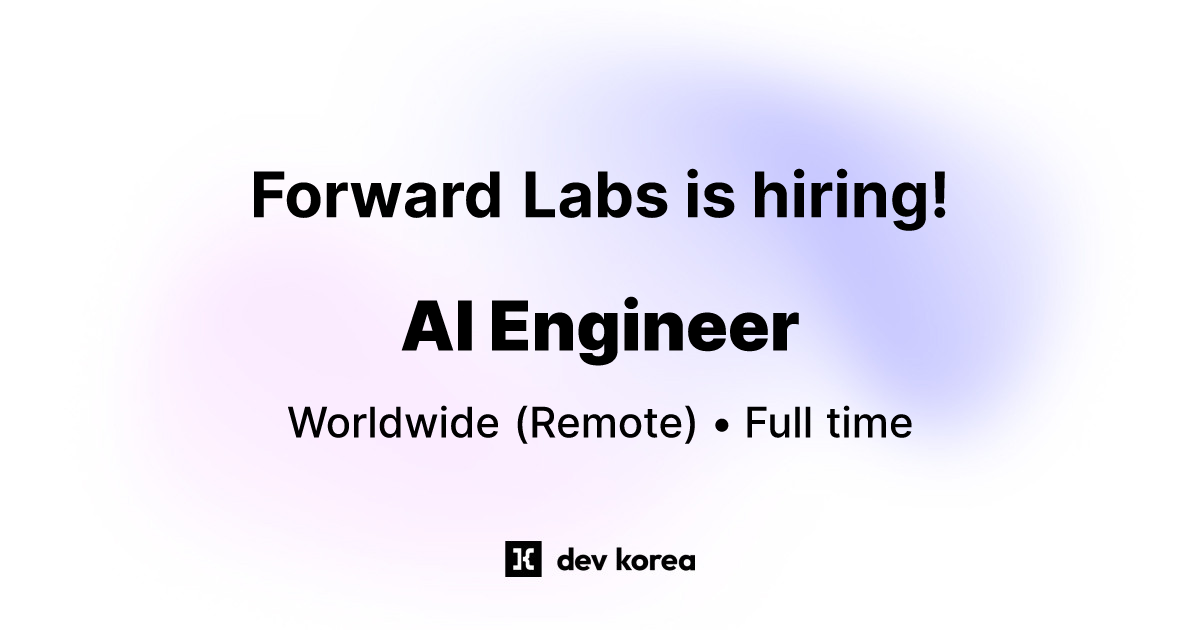 AI Engineer at Forward Labs • Worldwide | Dev Korea