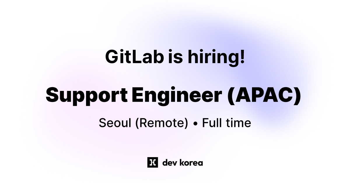 Support Engineer (APAC) at GitLab • Seoul | Dev Korea