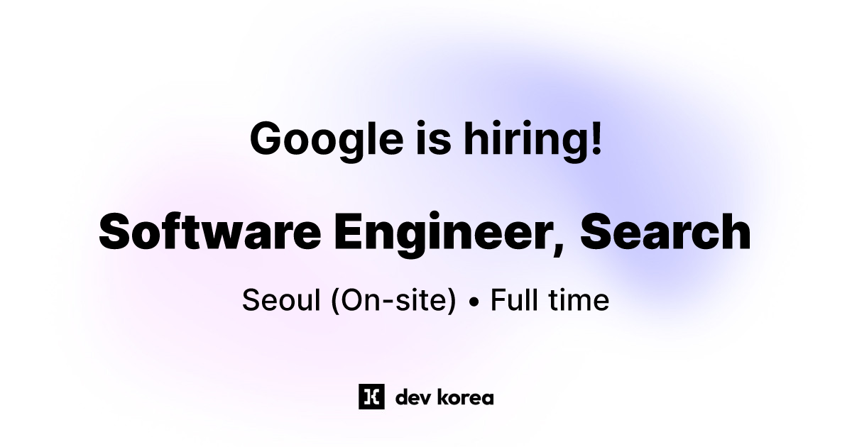 Software Engineer, Search at Google • Seoul | Dev Korea
