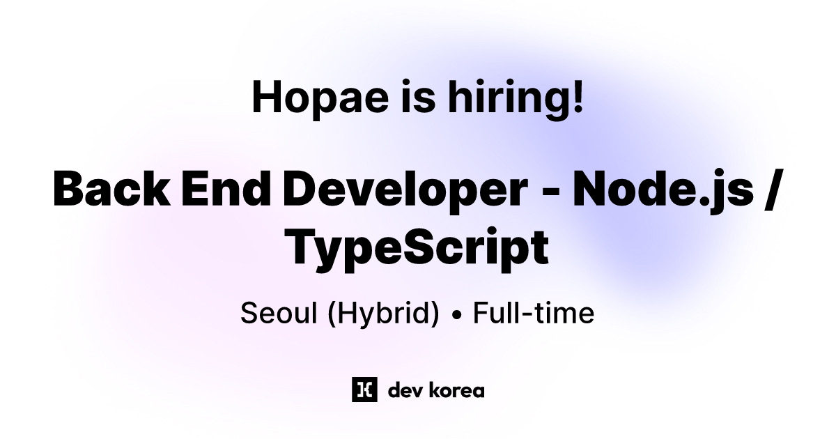 Back End Developer - Node.js / TypeScript at Hopae • Seoul | Dev Korea