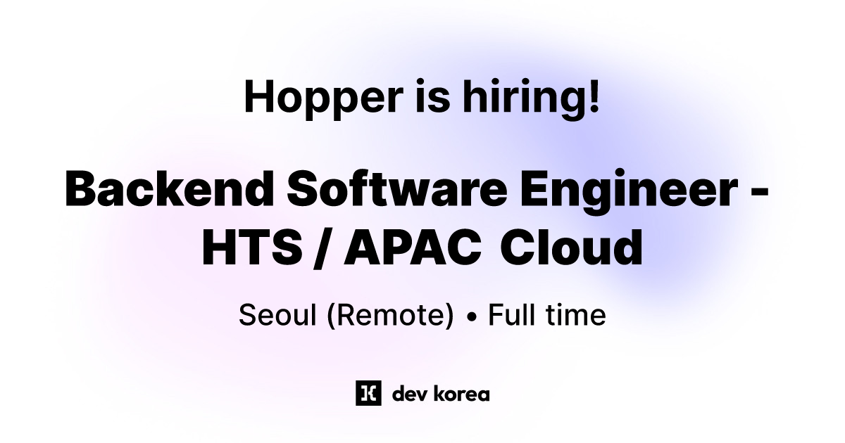 Backend Software Engineer - HTS / APAC Cloud at Hopper • Seoul | Dev Korea