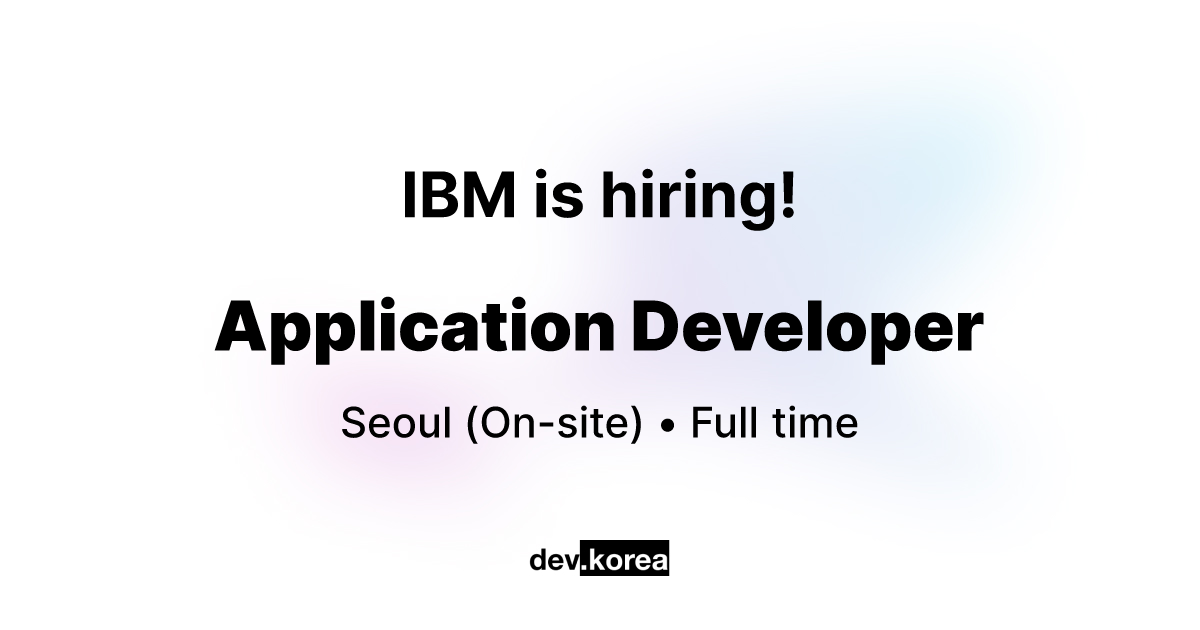 Application Developer At Ibm • Seoul Dev Korea