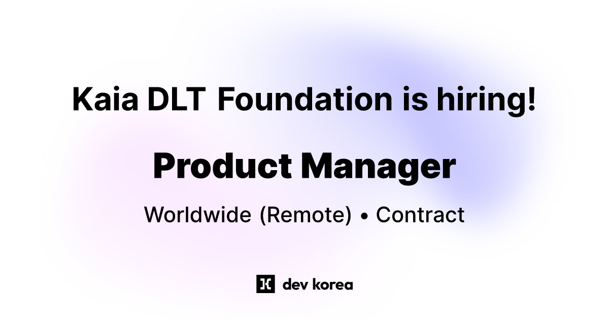 Product Manager at Kaia DLT Foundation • Worldwide | Dev Korea