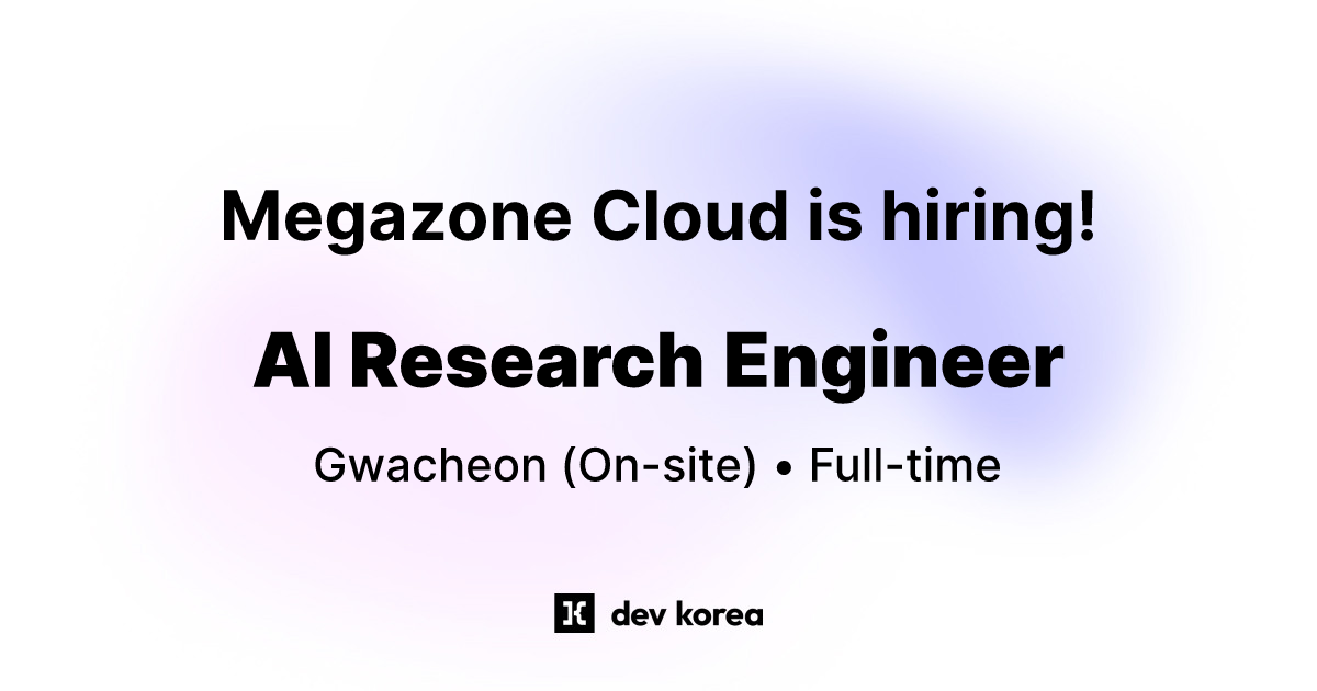 AI Research Engineer at Megazone Cloud • Gwacheon | Dev Korea