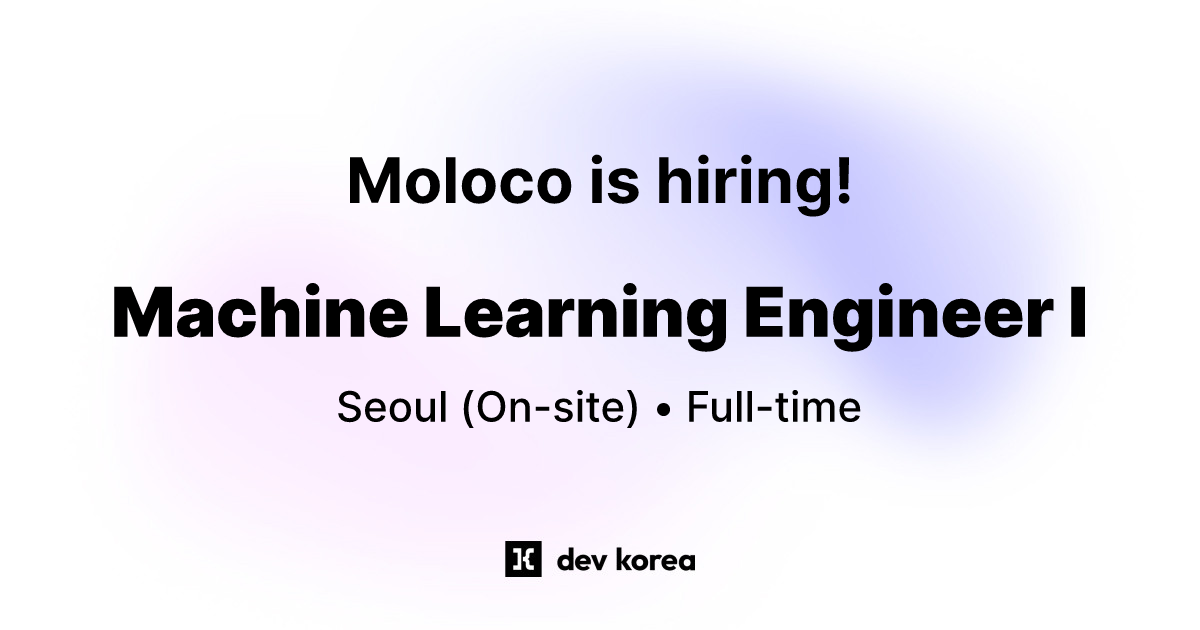 Machine Learning Engineer I at Moloco • Seoul | Dev Korea