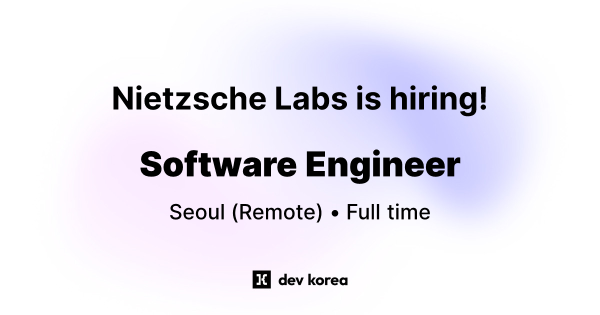 Software Engineer at Nietzsche Labs • Seoul | Dev Korea