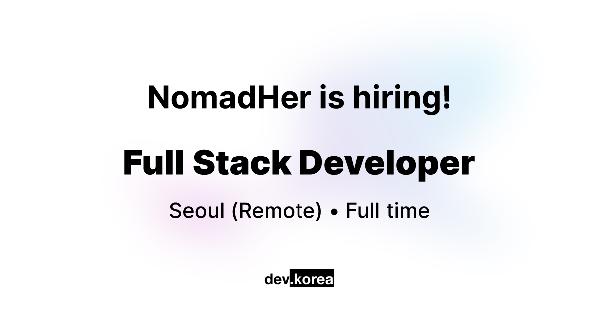 Full Stack Developer at NomadHer • Seoul | Dev Korea