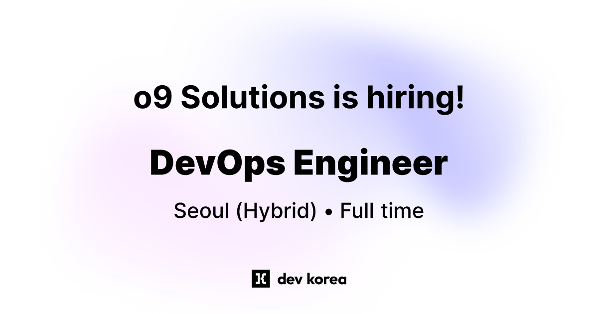 DevOps Engineer at o9 Solutions • Seoul | Dev Korea