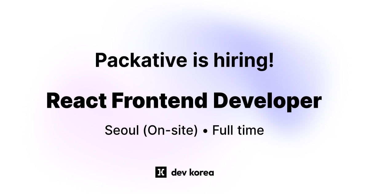 React Frontend Developer at Packative • Seoul | Dev Korea