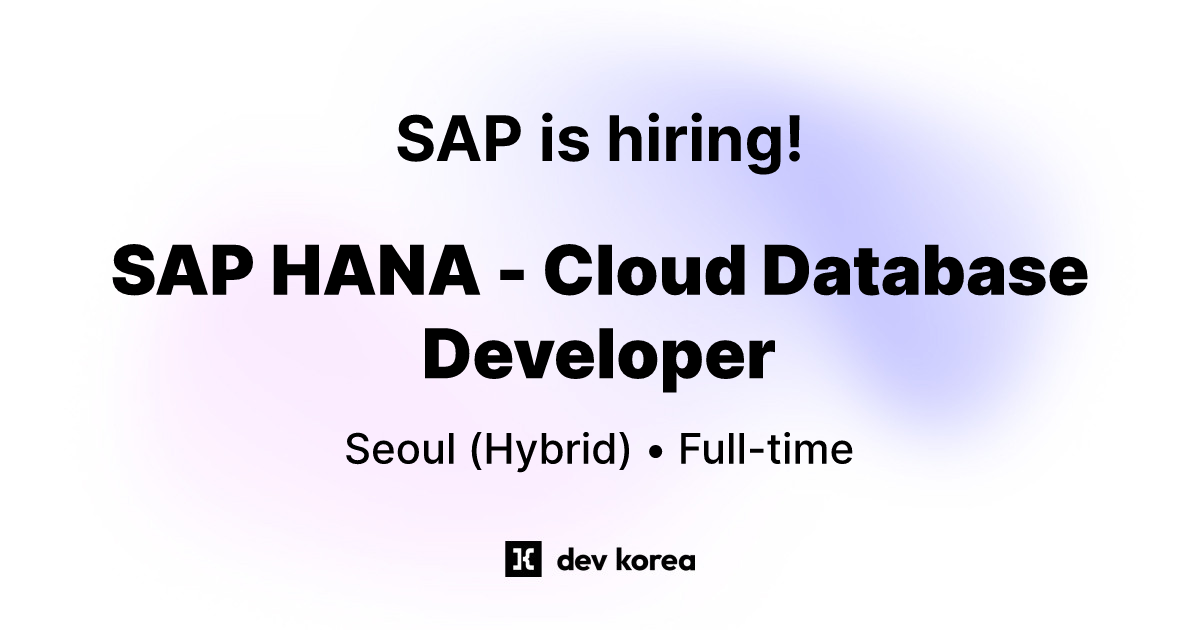 SAP HANA - Cloud Database Developer at SAP • Seoul | Dev Korea