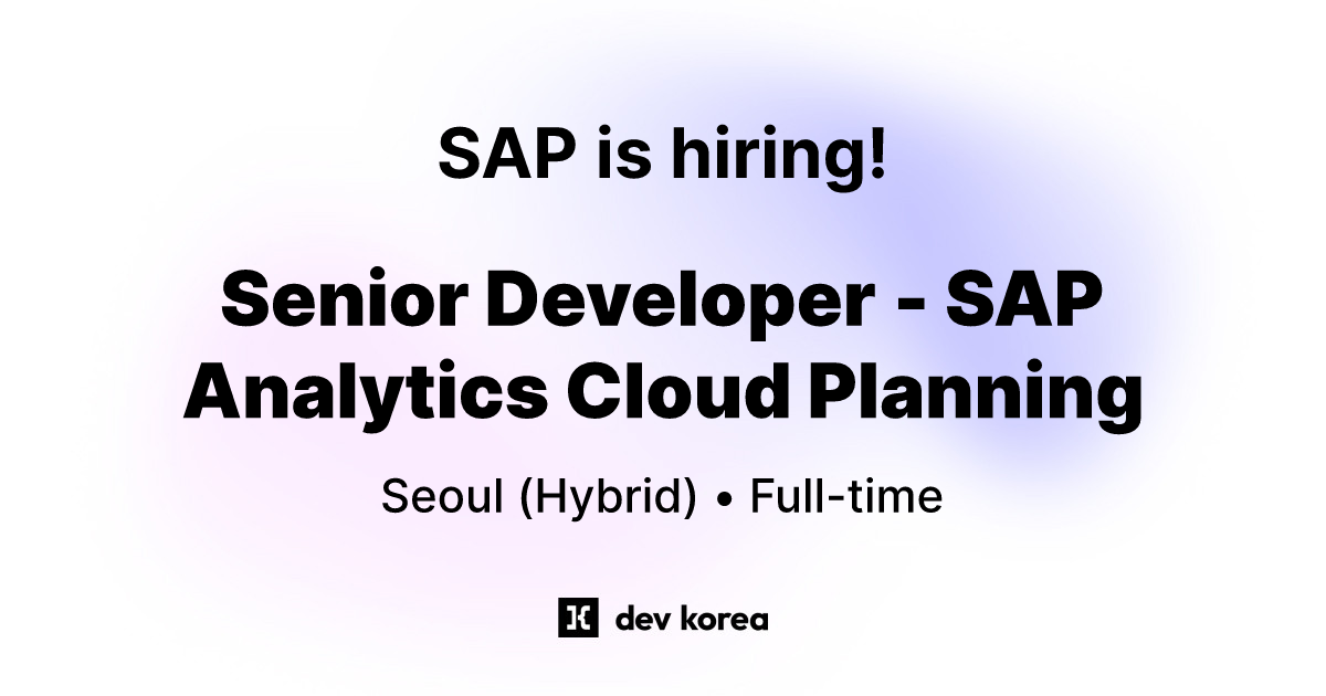 Senior Developer - SAP Analytics Cloud Planning at SAP • Seoul | Dev Korea
