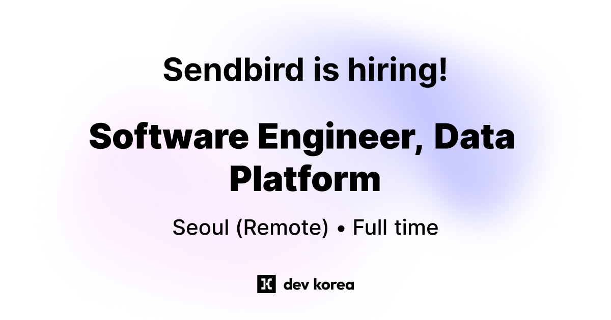 Software Engineer, Data Platform at Sendbird • Seoul | Dev Korea