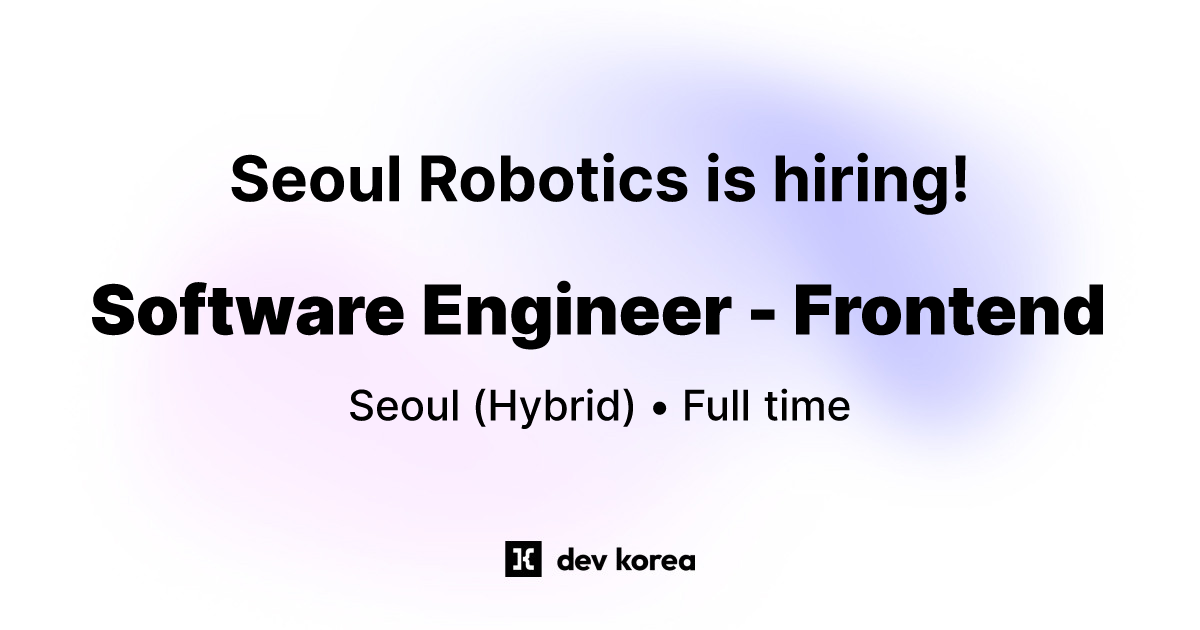 Software Engineer - Frontend at Seoul Robotics • Seoul | Dev Korea