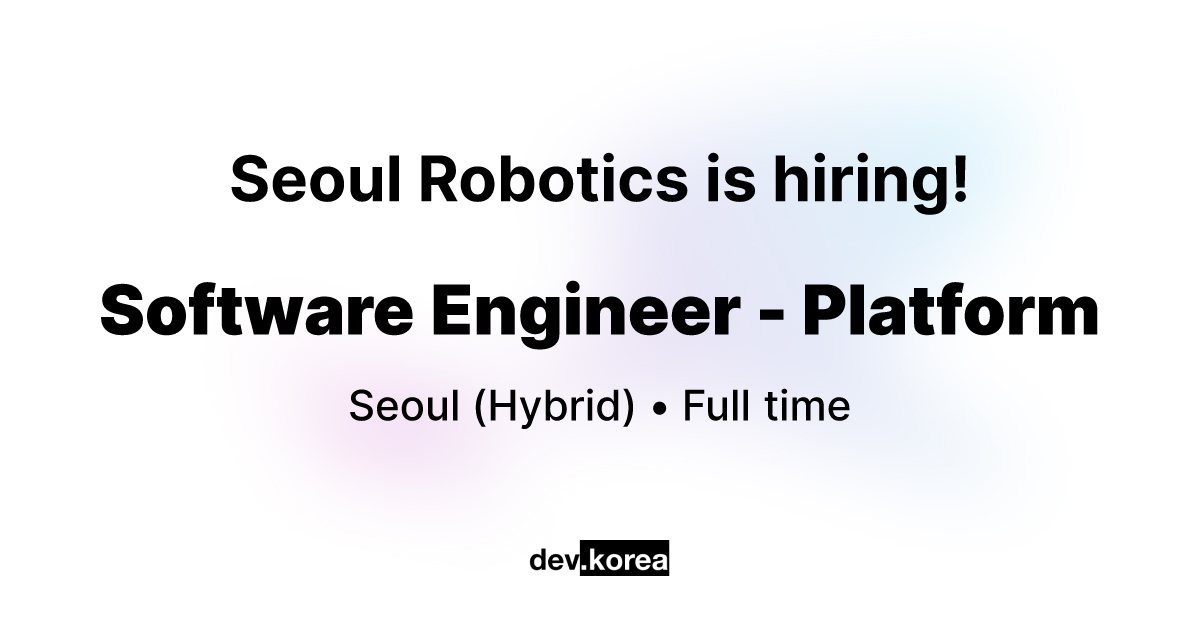 Software Engineer - Platform at Seoul Robotics • Seoul | Dev Korea