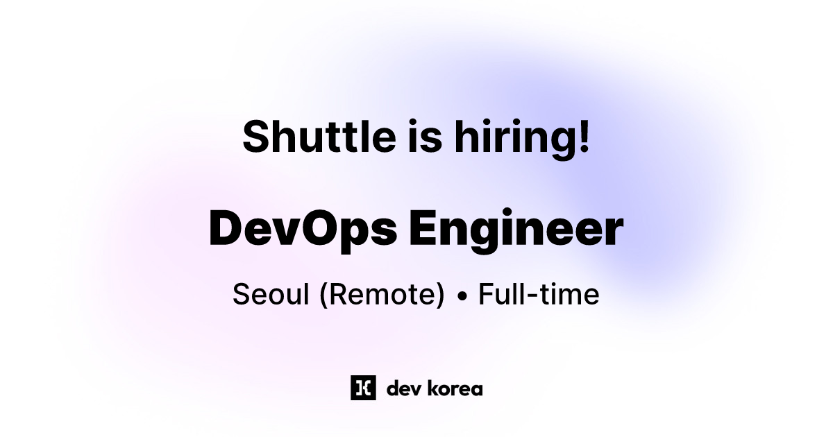 DevOps Engineer at Shuttle • Seoul | Dev Korea