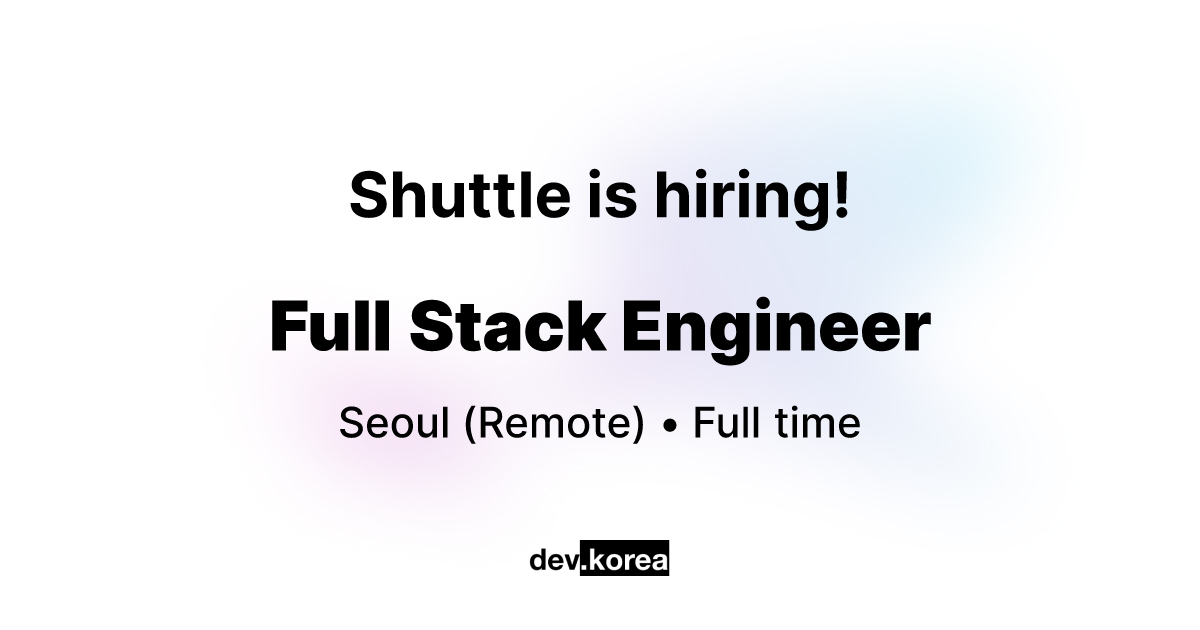 Full Stack Engineer at Shuttle • Seoul | Dev Korea