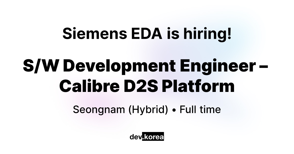 S/W Development Engineer – Calibre D2S Platform at Siemens EDA • Seongnam | Dev Korea