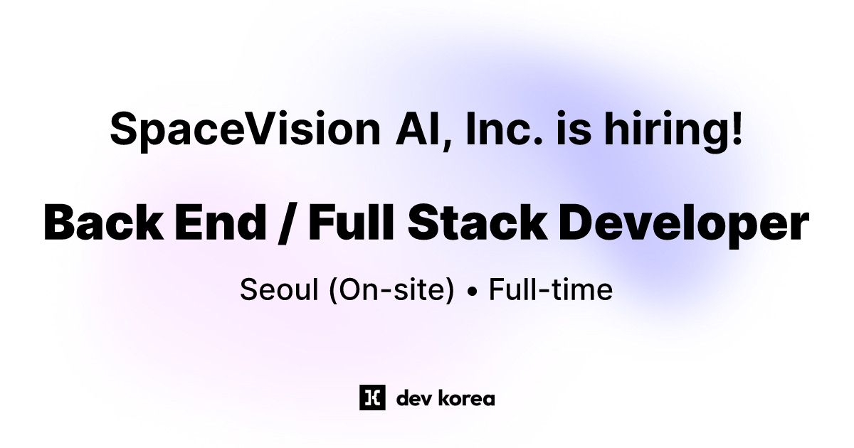 Back End / Full Stack Developer at SpaceVision AI, Inc. • Seoul | Dev Korea