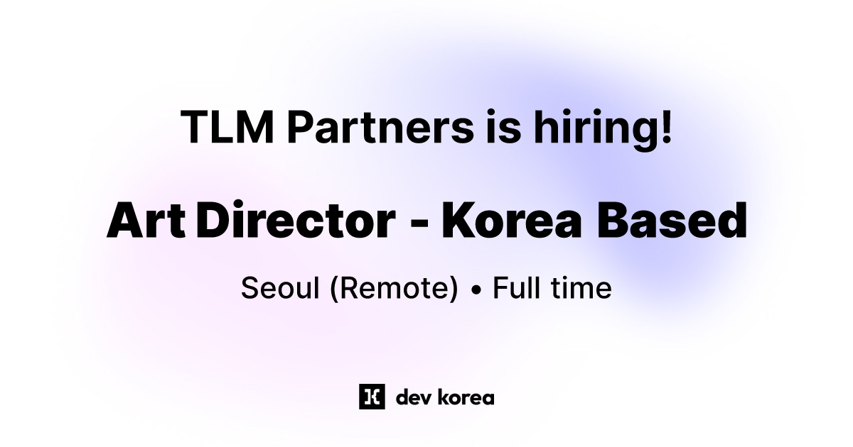 Art Director - Korea Based at TLM Partners • Seoul | Dev Korea