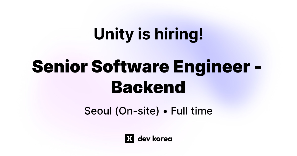 Senior Software Engineer - Backend at Unity • Seoul | Dev Korea