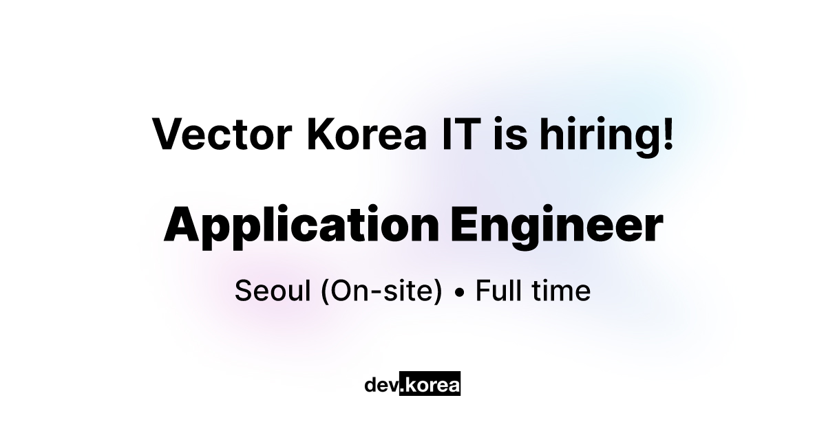 Application Engineer at Vector Korea IT • Seoul | Dev Korea